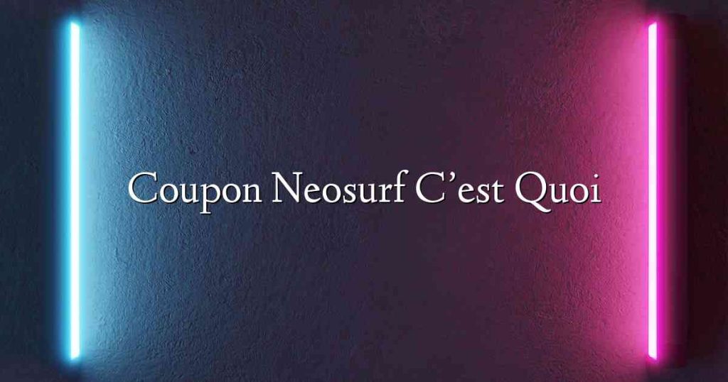 Coupon Neosurf C'est Quoi